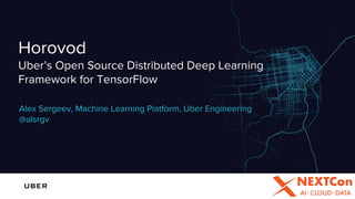 Horovod ubers distributed deep learning framework by Alex Sergeev from Uber | PPT