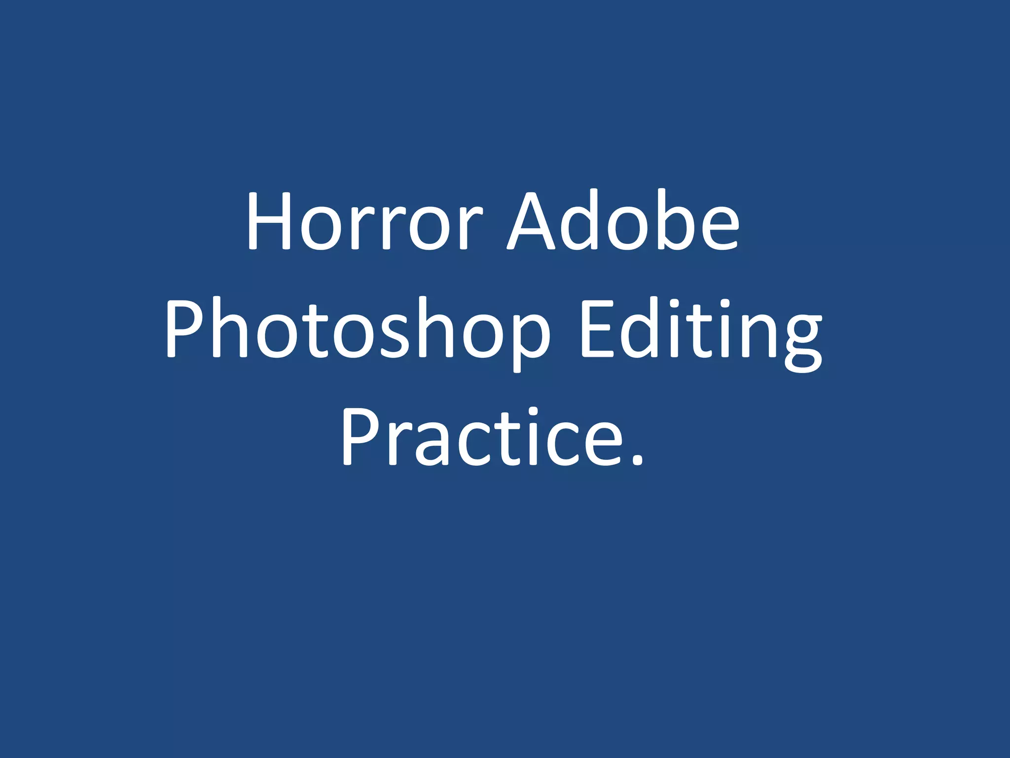 Horror adobe photoshop practice | PPTX