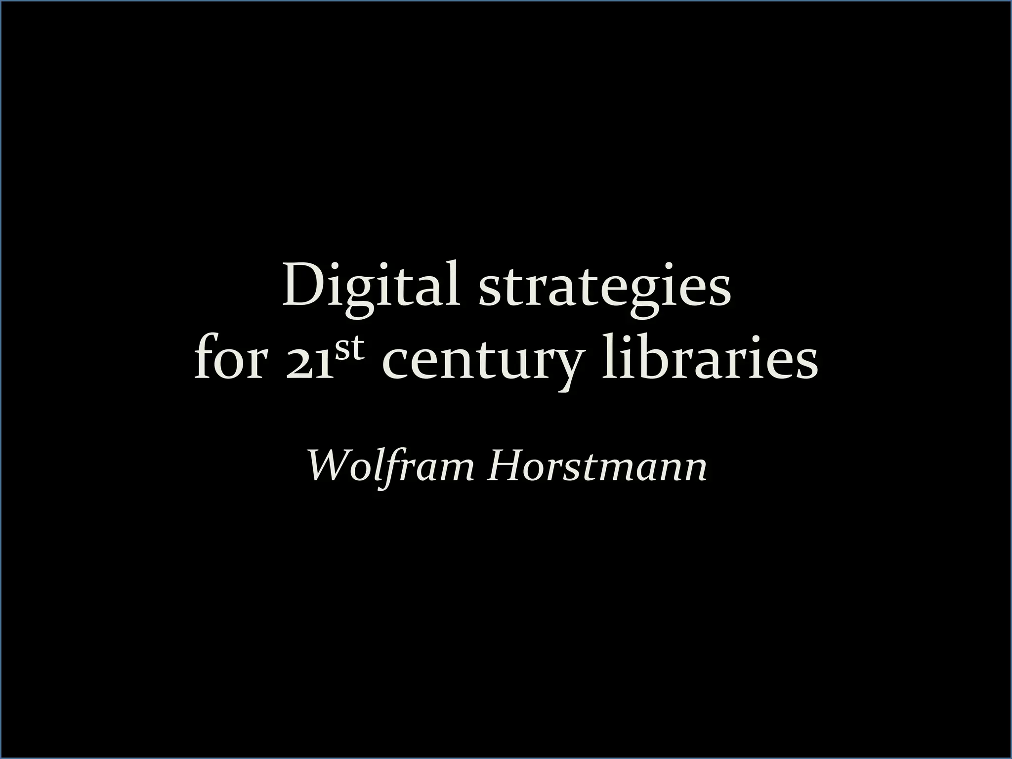 Horstmann digital strategies_for_21st_century_libraries | PPT