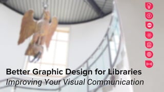 Better Graphic Design for Libraries | PPT