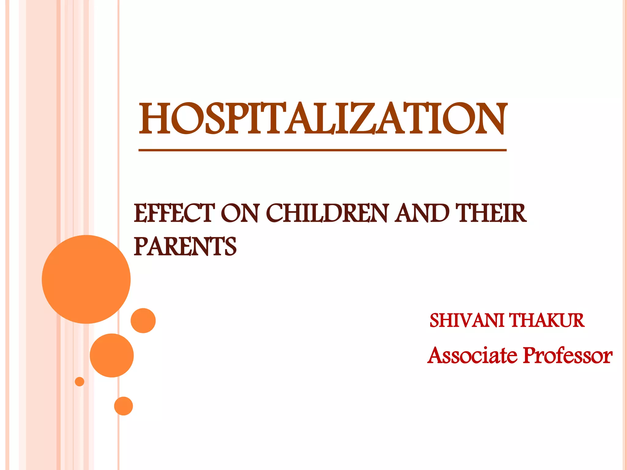HOSPITALIZATION: Effect on children and their parents | PPTX