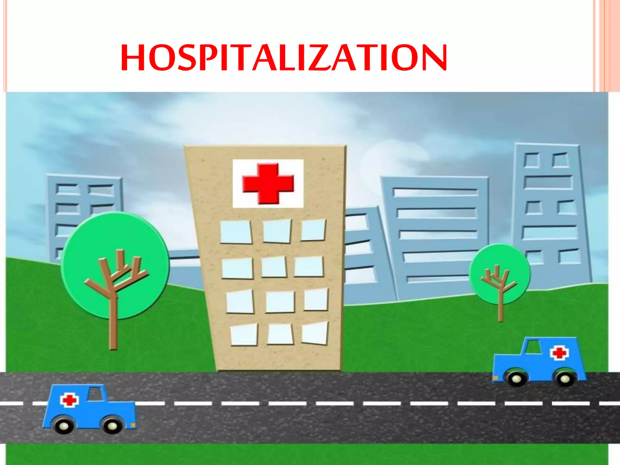HOSPITALIZATION: Effect on children and their parents | PPTX