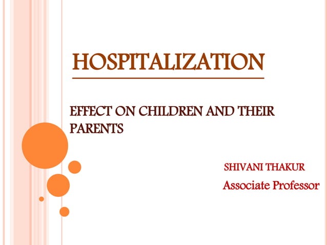 HOSPITALIZATION: Effect on children and their parents | PPTX