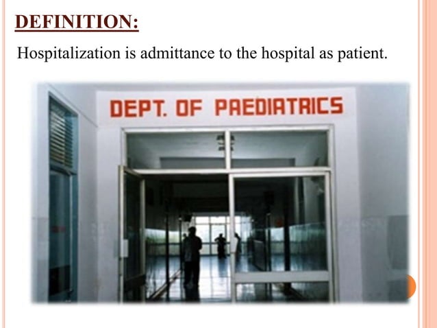 HOSPITALIZATION: Effect on children and their parents | PPTX