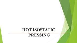 Hot isostatic pressing | PPTX