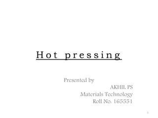Hot pressing | PPTX