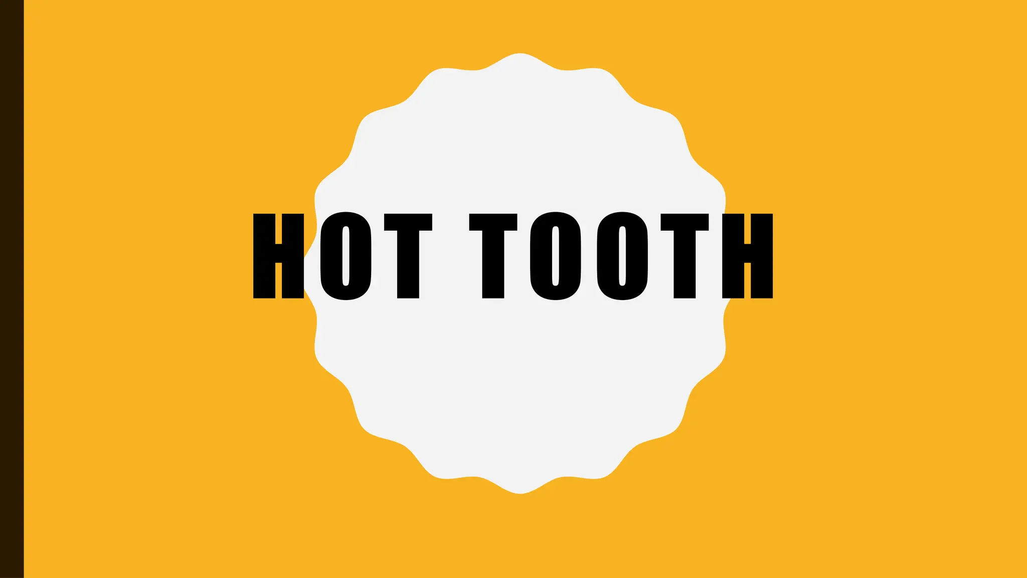 HOT TOOTH-1. Powerpoint presentation pptx | PPTX