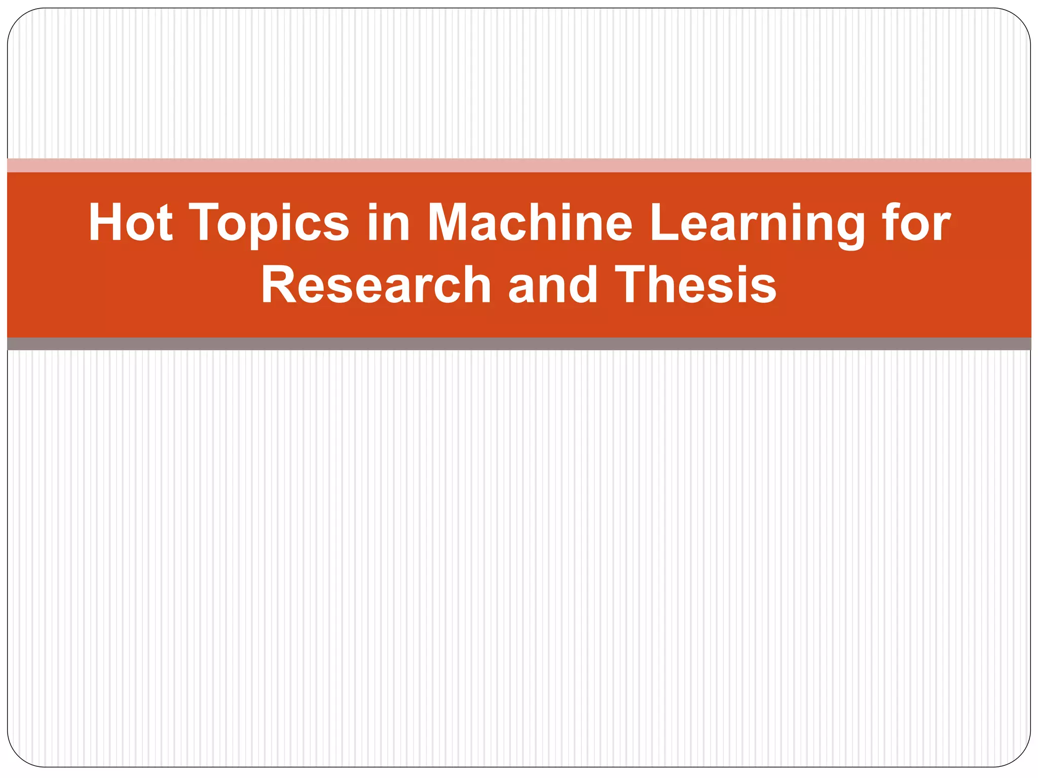 Hot Topics in Machine Learning For Research and thesis | PPT
