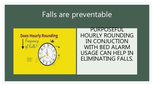 Hourly rounding can decrease falls