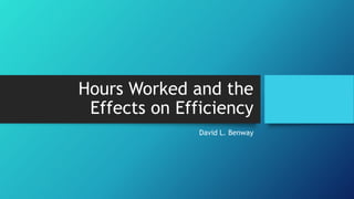 Hours worked and the effects on efficiency | PPT