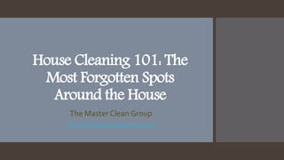 House cleaning 101 the most forgotten spots around the house | PPTX