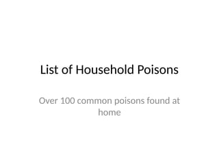 household_poisons_list.pptxuftearusitxrz6r | PPTX