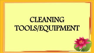 Household services TYPES AND USES OF CEANING TOOLS, EQUIPMENT, SUPPLIES ...