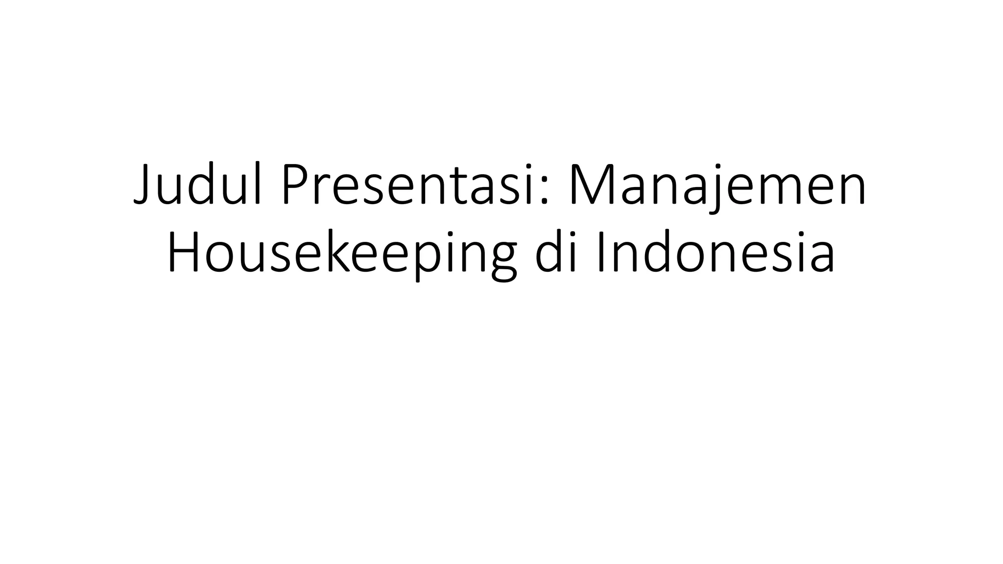 Judul Presentasi: Manajemen Housekeeping di Indonesia | PPTX