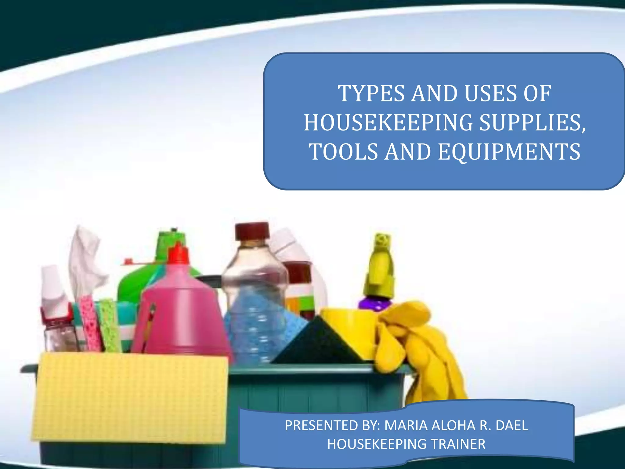 Housekeeping cleaning supplies, tools and equipments | PPTX