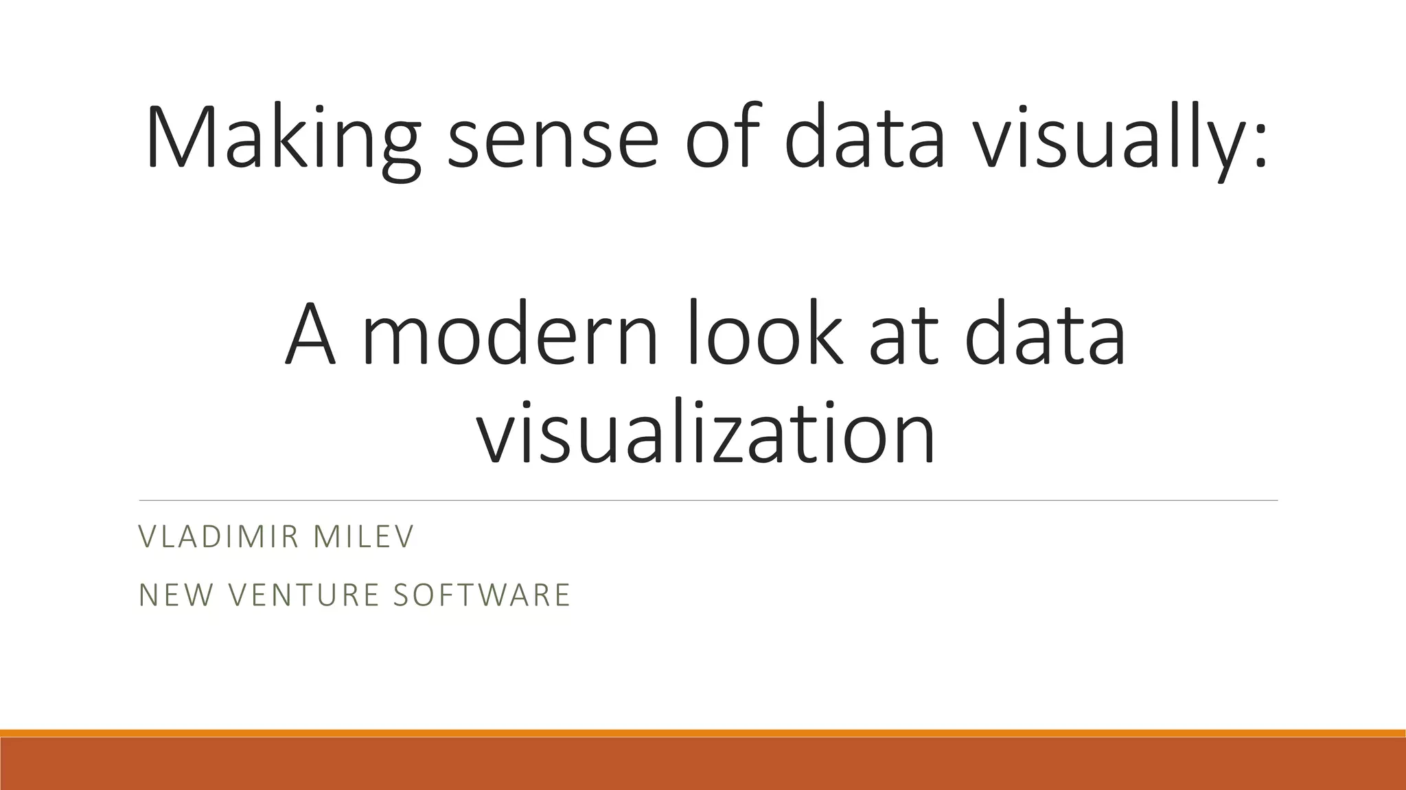 Making sense of data visually: A modern look at datavisualization | PPT