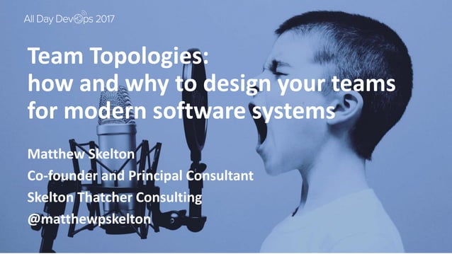 Team Topologies - how and why to design your teams - AllDayDevOps 2017 ...