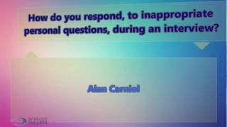 How do you respond to inappropriate personal questions during an ...