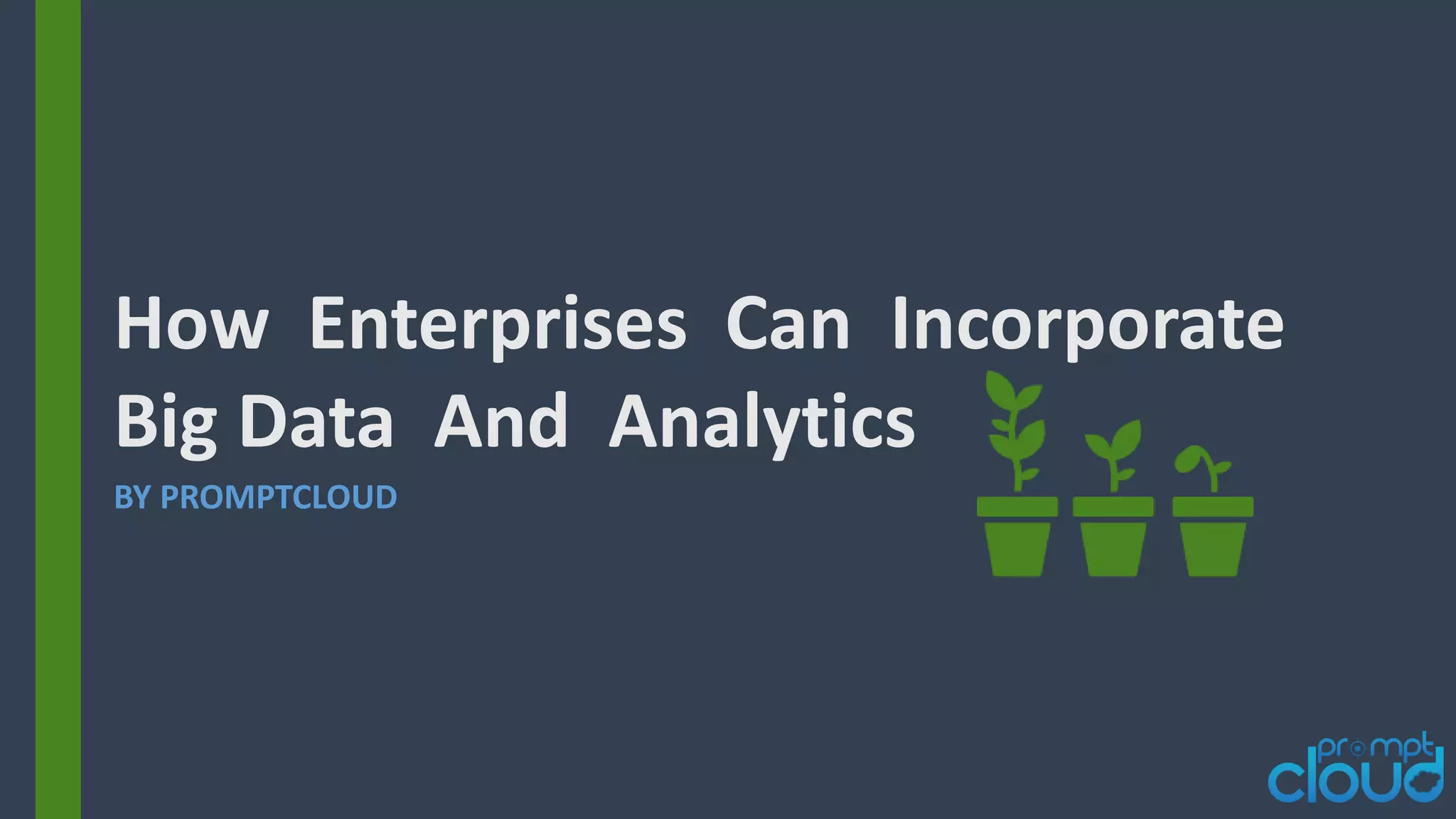 How Enterprises Can Incorporate Big Data And Analytics | PPT