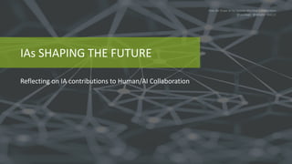 How IAs Can Shape the Future of Human-AI Collaboration | PPT