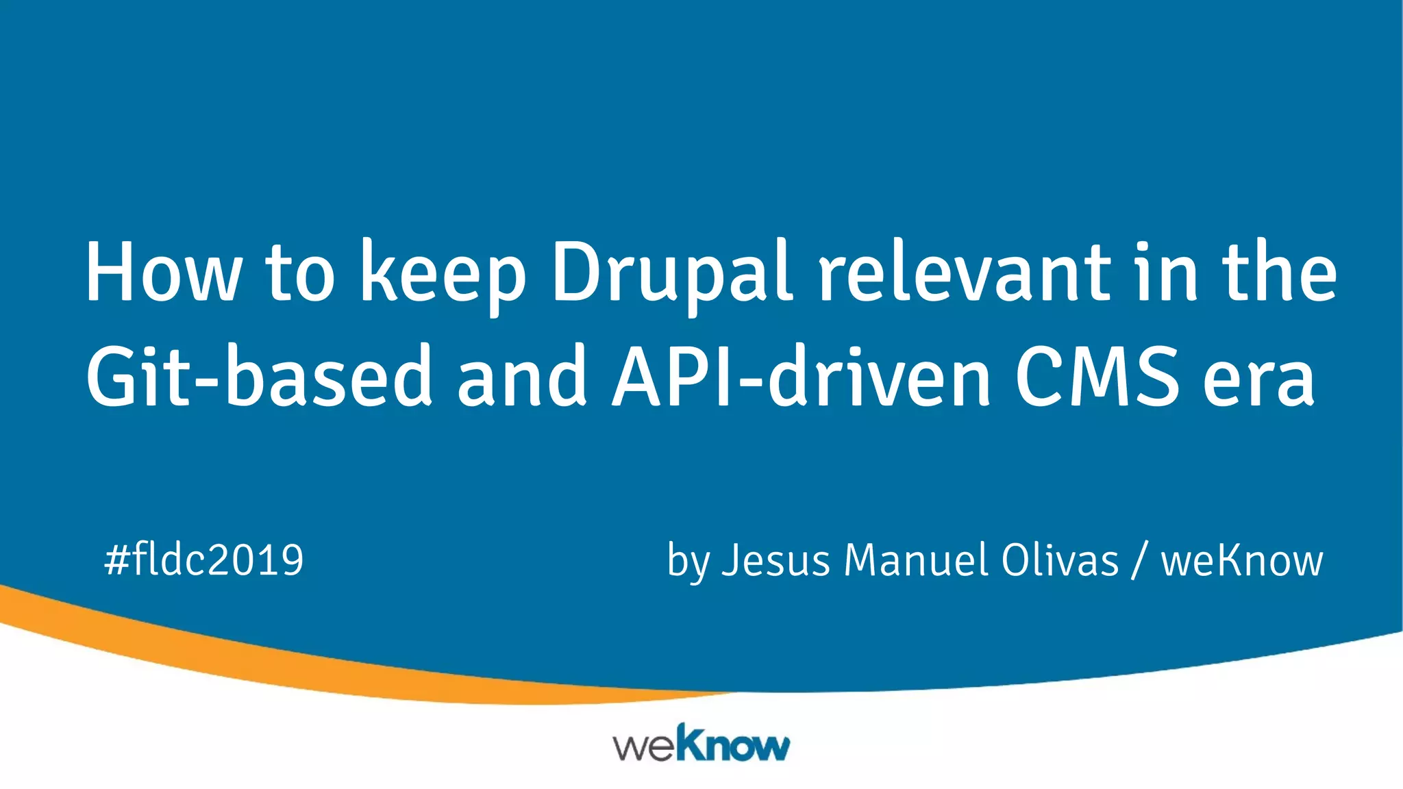 How to keep Drupal relevant in the Git-based and API-driven CMS era ...