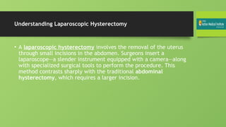 How Laparoscopic Hysterectomy Reduces Scarring and Recovery Time | PPT
