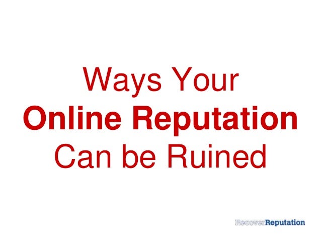 Don’t Do This: How To Ruin Your Online Reputation, Recover Reputation
