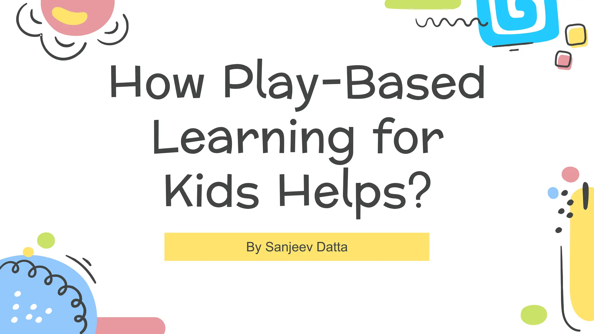 How Does Play-Based Learning for Kids Help? | PPT