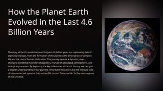 How-the-Planet-Earth-Evolved-in-the-Last-46-Billion-Years.pptx