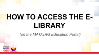 HOW-TO-ACCESS-THE-MATATAG-EDUCATION-PORTAL (1).pptx