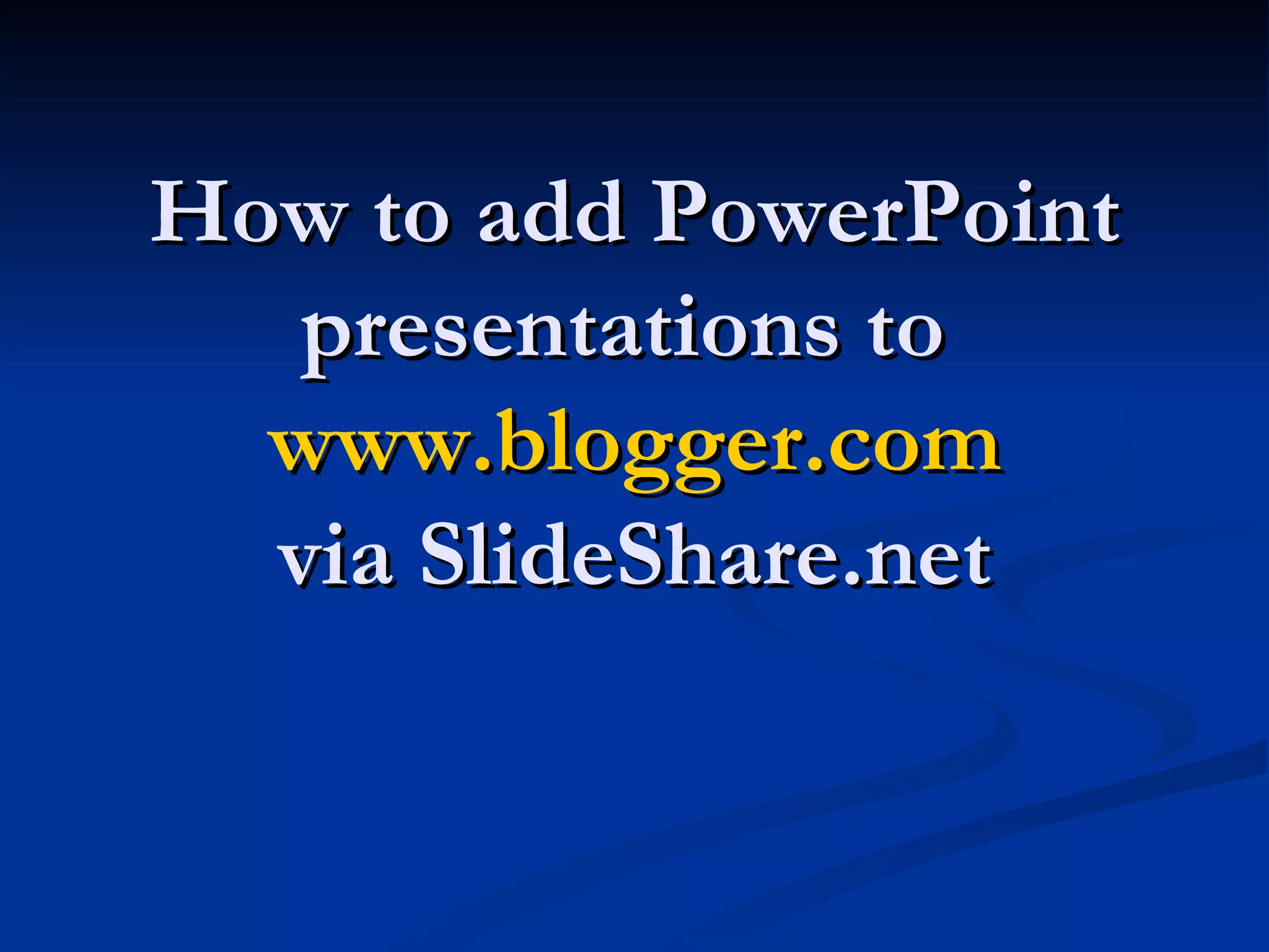 How To Add Power Point Presentations To Blogger | PPT