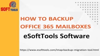 How to Backup Office365 Mailboxes (eSoftTools) | DOC