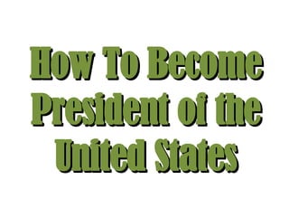 How To Become President Of The United States | PPT | Elections | Politics