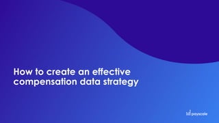 Webinar - How to Create an Effective Compensation Data Strategy | PDF ...