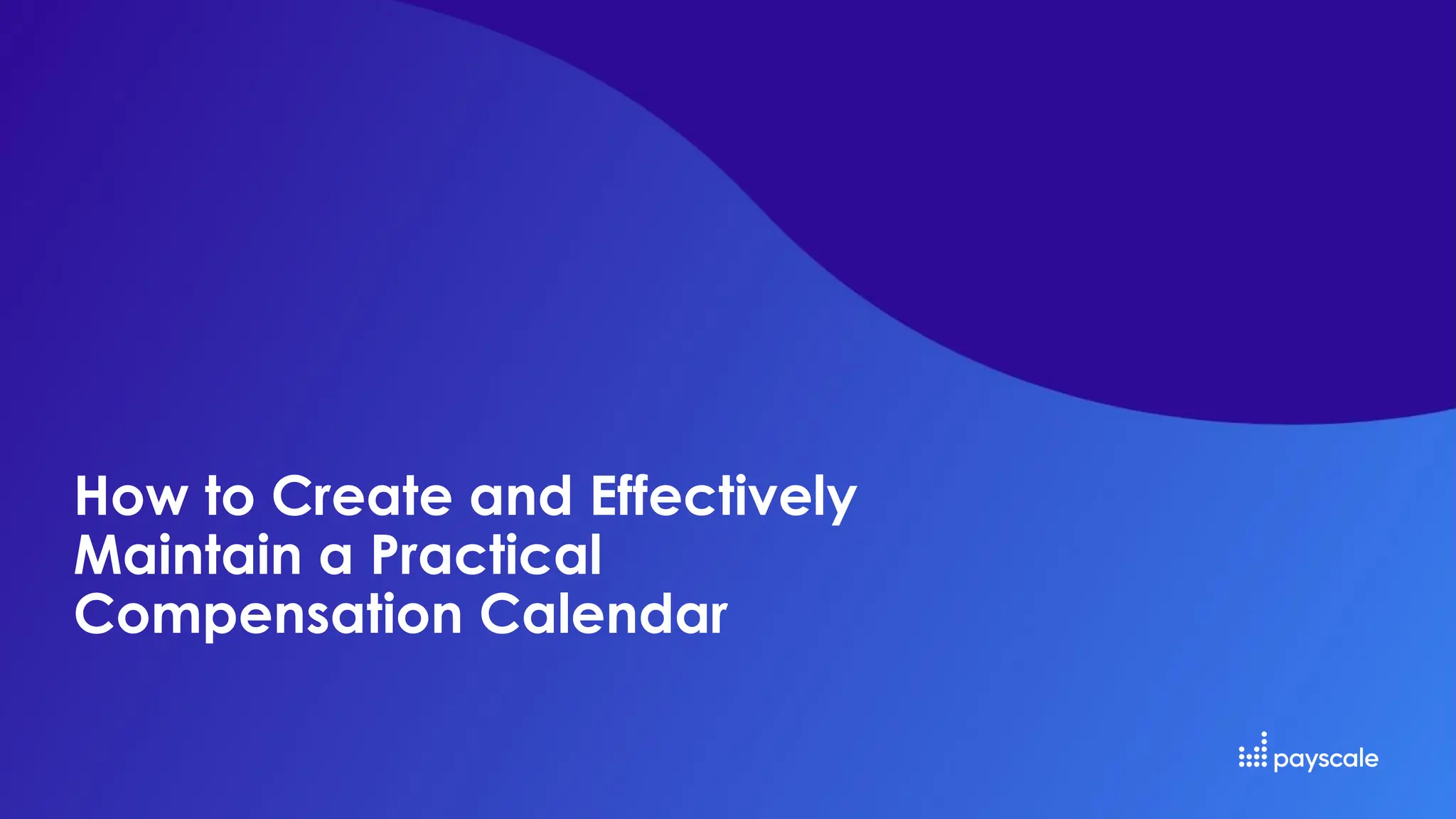 Webinar - How to Create and Maintain a Practical Compensation Calendar ...