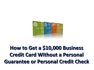 How to get a $10,000 business credit card with no personal guarantee! | PPT