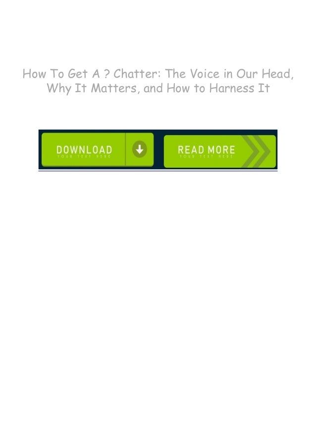 How To Get A ? Chatter: The Voice in Our Head, Why It Matters, and How ...