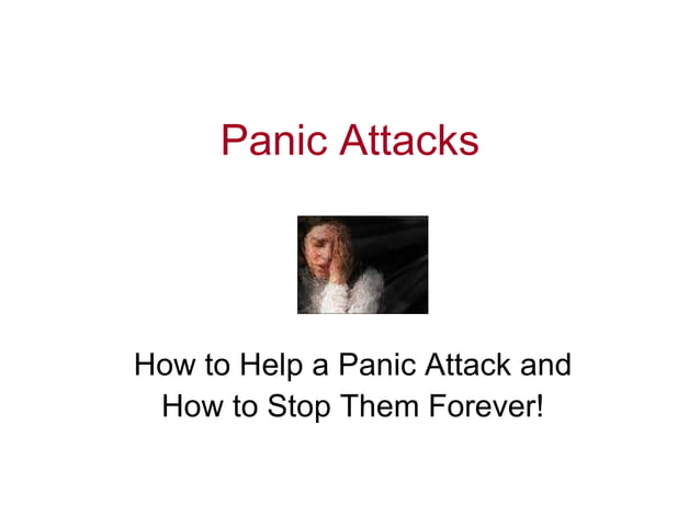 How to help a panic attack | PPT | Brain and Nervous System Disorders | Diseases and Conditions