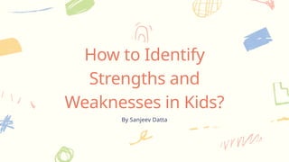 How to Identify Strengths and Weaknesses in Kids? | PPTX