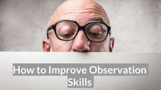 How to Improve Observation Skills | PPTX