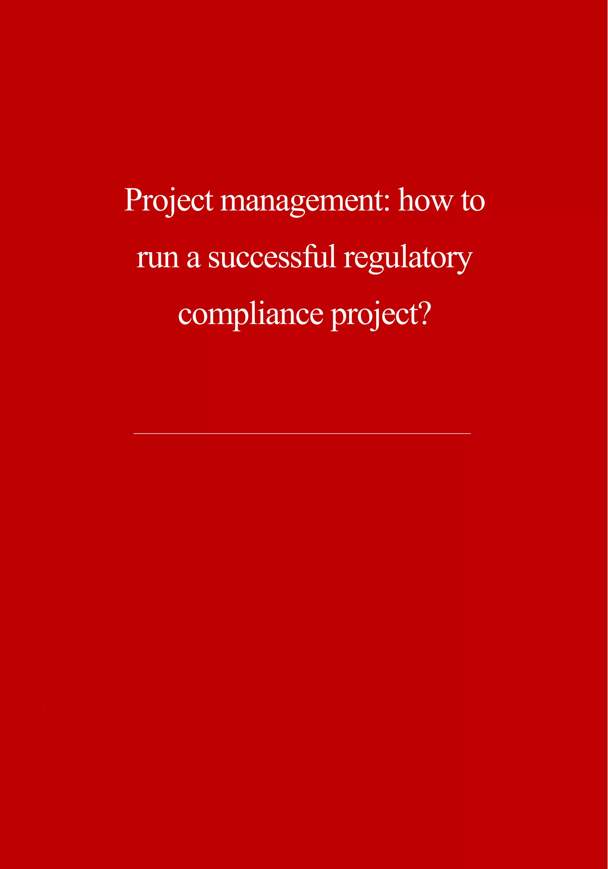 How to-run-a-successful-regulatory-compliance-project-1 | PDF