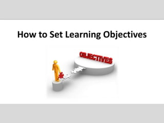 How to Set Learning Objectives | PPTX | Educational Assessment | Education