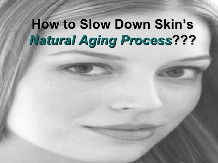 Slow Down Skins Natural Aging Process