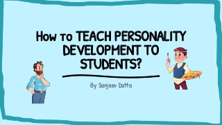 How to Teach Personality Development to Students? | PPT