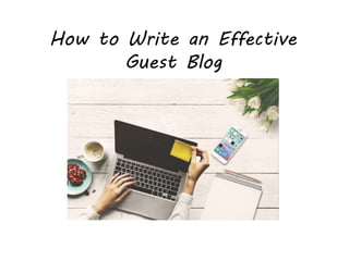 How To Write Effective Guest Blog by Rowena Taylor | PPT