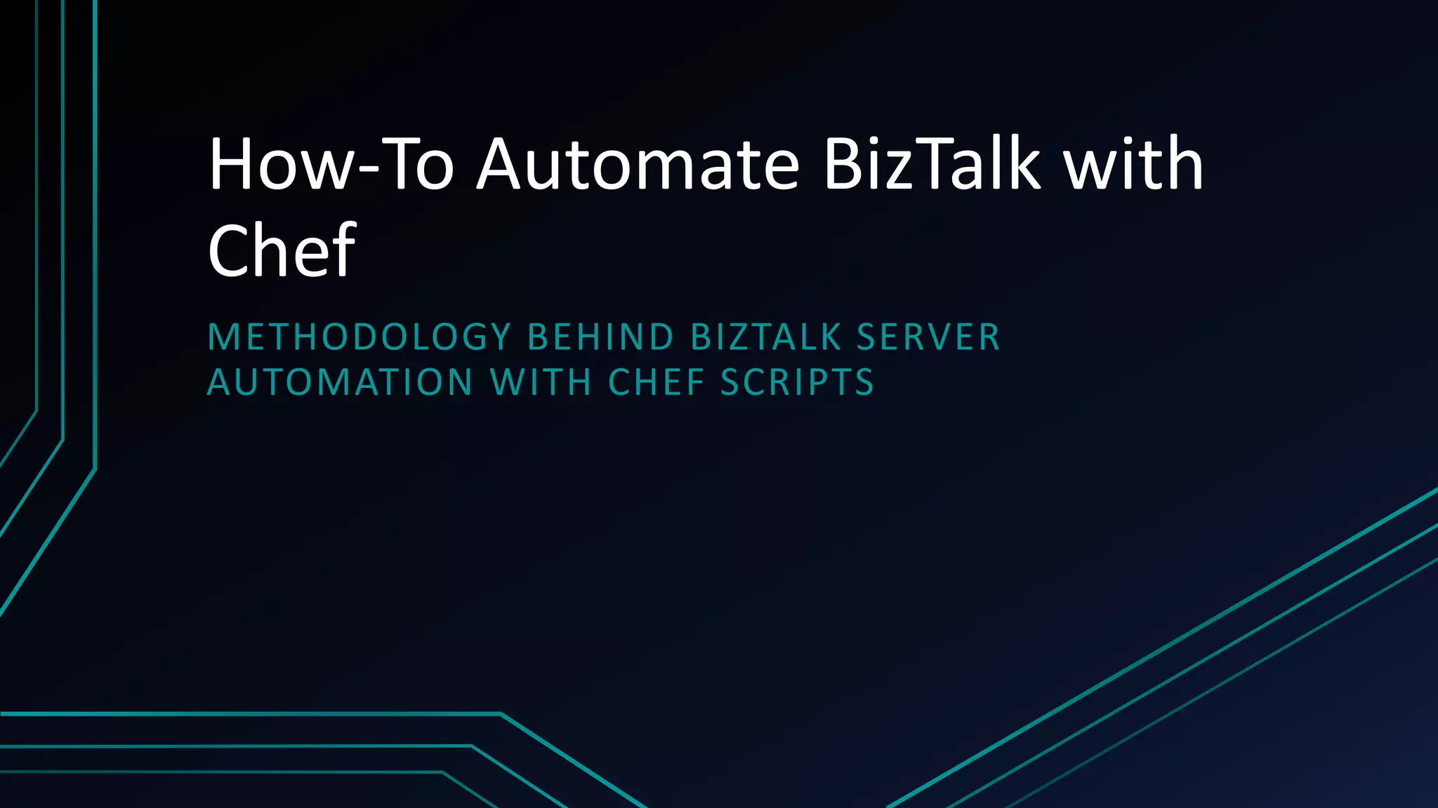 How to automate your BizTalk Installations and Deployments with Chef | PPT