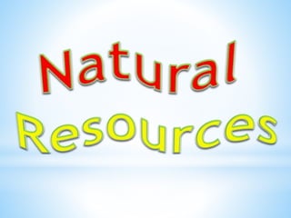 Natural Resources and how we used it | PPTX