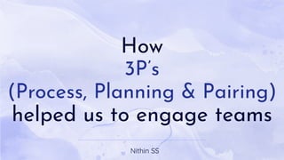 How 3 p’s (process, planning & pairing) helped us to engage teams | PDF ...