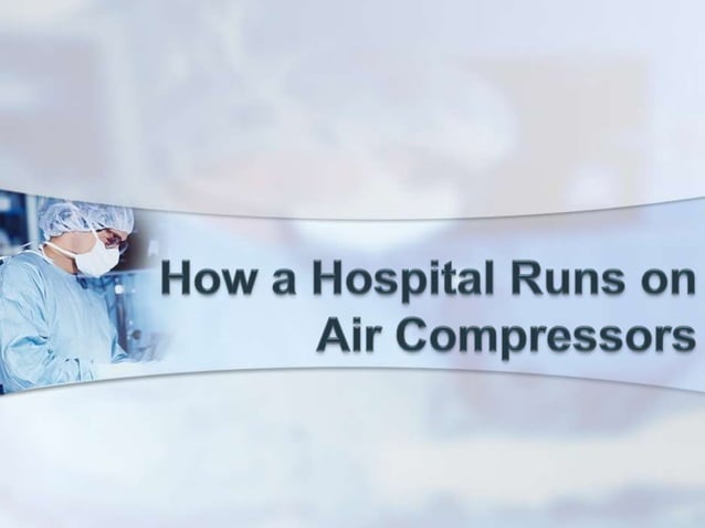 How the Hospital Runs on Air Compressors | PPT