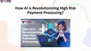 How AI is Revolutionizing High Risk Payment Processing? | PPTX | Credit Cards | Personal Debt